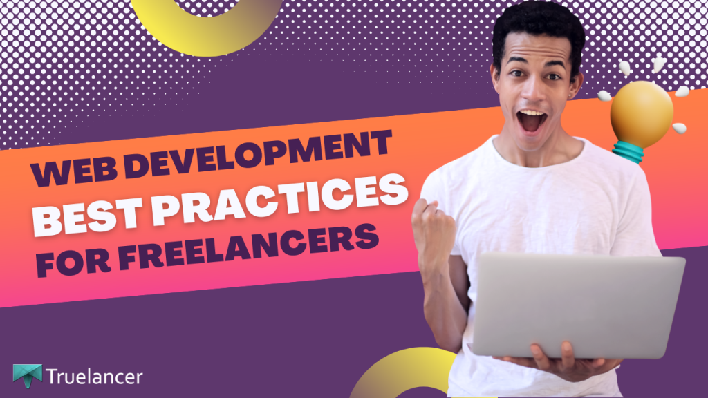 Web Development Best Practices for Freelancers - Truelancer Web Development Best Practices for Freelancers - Truelancer